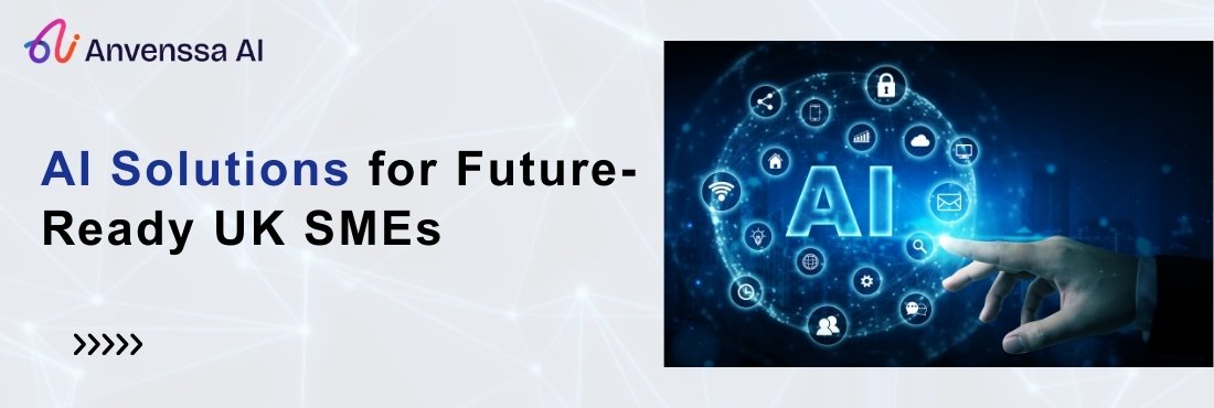 AI Solutions for Future-Ready UK SMEs - Anvenssa AI Solutions for UK SMEs